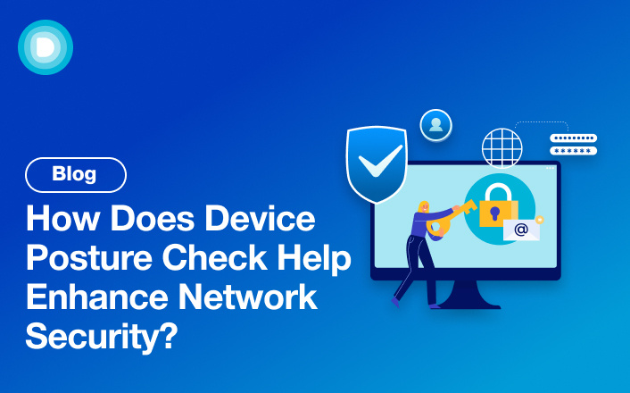 Increased Network Security with Device Posture Check